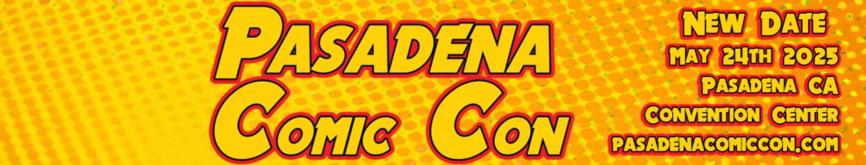 Pasadena Comic Convention and Toy Show | May 24th 2024 Pasadena ...